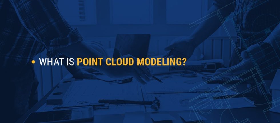 Point Cloud Modeling 101: Everything You Need to Know