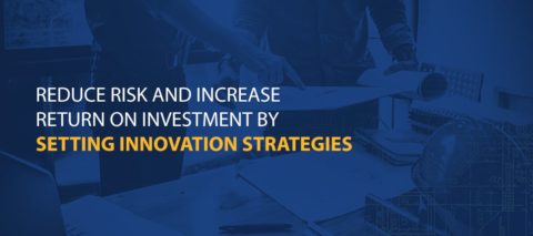 Reduce Risk & Boost Project ROI with Innovation Strategies